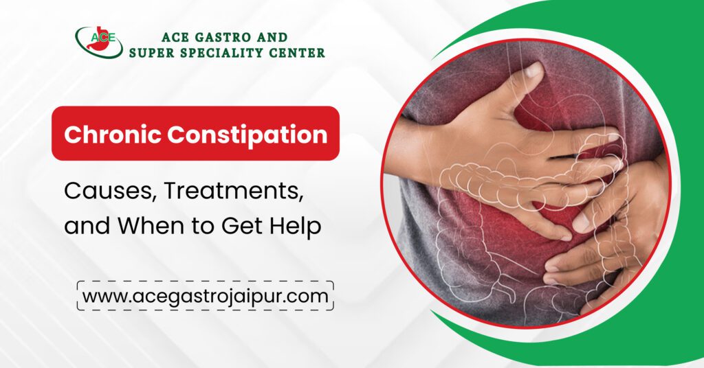 Constipation Treatment in Jaipur: Chronic, Causes, and When to Get Help